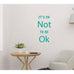 It's Ok Not To Be Ok Motivational Mental Health Wall Sticker Quote ...